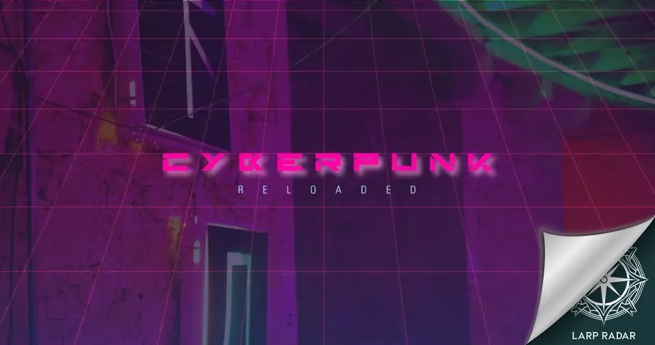 CYBERPUNK - RELOADED | Larp Radar